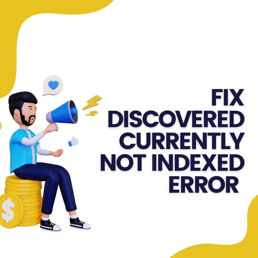 How To Fix The Discovered Currently Not Indexed Error Consult Us Now